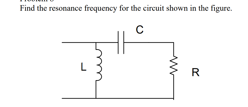 Solved Find the resonance frequency for the circuit shown in | Chegg.com