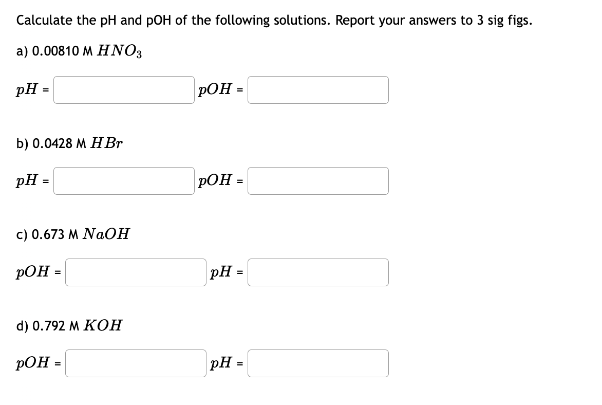 Solved Calculate the pH and pOH of the following solutions. | Chegg.com