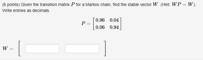 Solved (6 points) Given the transition matrix P for a Markov | Chegg.com