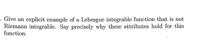 Solved Give an explicit example of a Lebesgue integrable | Chegg.com