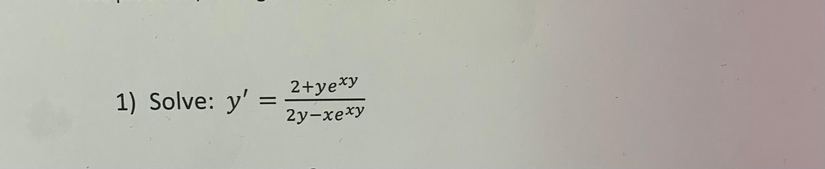 Solved 1) Solve: y' 2+yexy 2y-xexy | Chegg.com