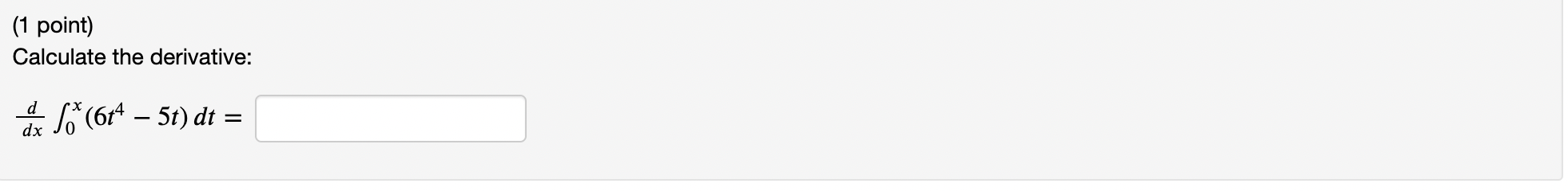 Solved (1 point) Calculate the derivative: dxd∫0x(6t4−5t)dt= | Chegg.com