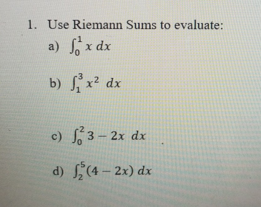 Solved Use Riemann Sums to evaluate 1 0 b) j x2 dx 2 0 d) | Chegg.com