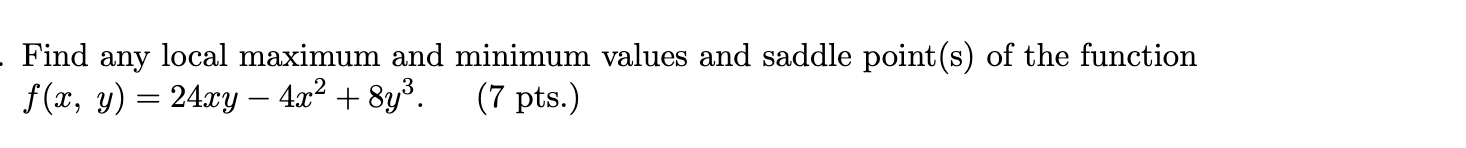 Solved Find any local maximum and minimum values and saddle | Chegg.com
