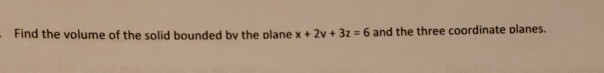 Solved Find the volume of the solid bounded bv the olanex | Chegg.com