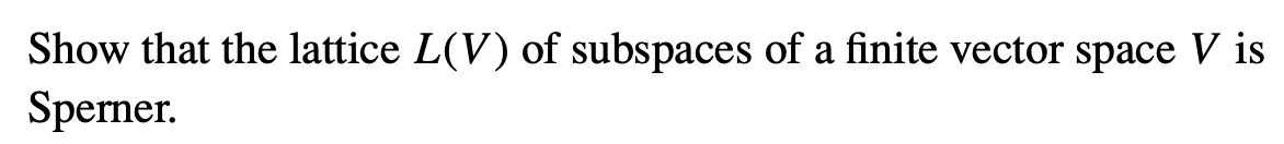 Solved Show that the lattice L(V) of subspaces of a finite | Chegg.com