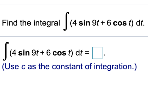 Solved Find the integral (4 sin 9t+ 6 cos t) dt. (4 sin 9t+6 | Chegg.com