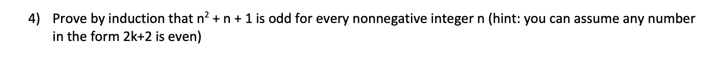 Solved 4) Prove by induction that n2+n+1 is odd for every | Chegg.com