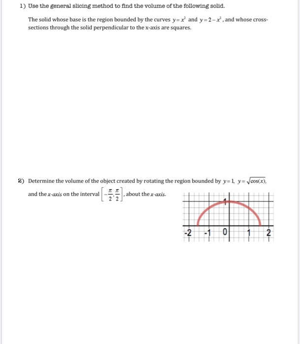 Solved 1) Use the general slicing method to find the volume | Chegg.com