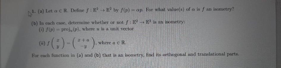 Solved 1. (a) Let α ∈ R. Define f : E 2 → E 2 by f(p) = αp. | Chegg.com