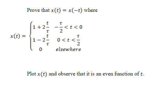 Solved Prove that x(t) = x(-t) where T 1 +2 2 x(t) = t 1-2- | Chegg.com