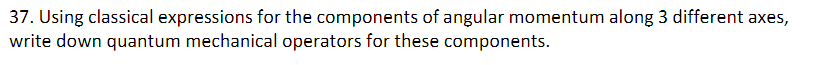 Solved 37. Using classical expressions for the components of | Chegg.com