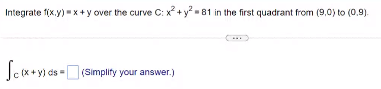 Solved Integrate f(x,y)=x+y over the curve C:x2+y2=81 in the | Chegg.com