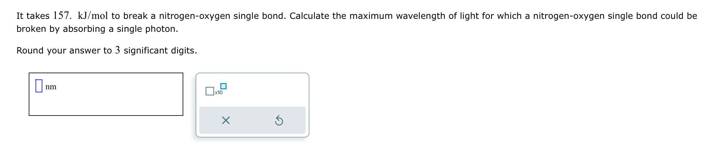 Solved It takes 157.kJ/mol to break a nitrogen-oxygen single | Chegg.com