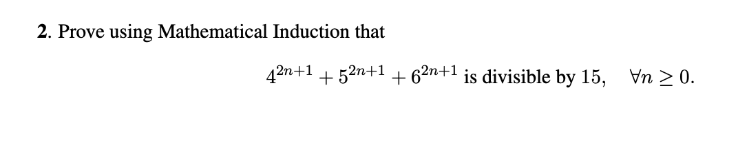 Solved 2. Prove using Mathematical Induction that 42n+1 | Chegg.com