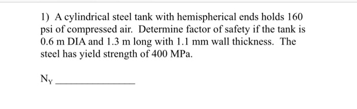 Solved 1) A cylindrical steel tank with hemispherical ends | Chegg.com
