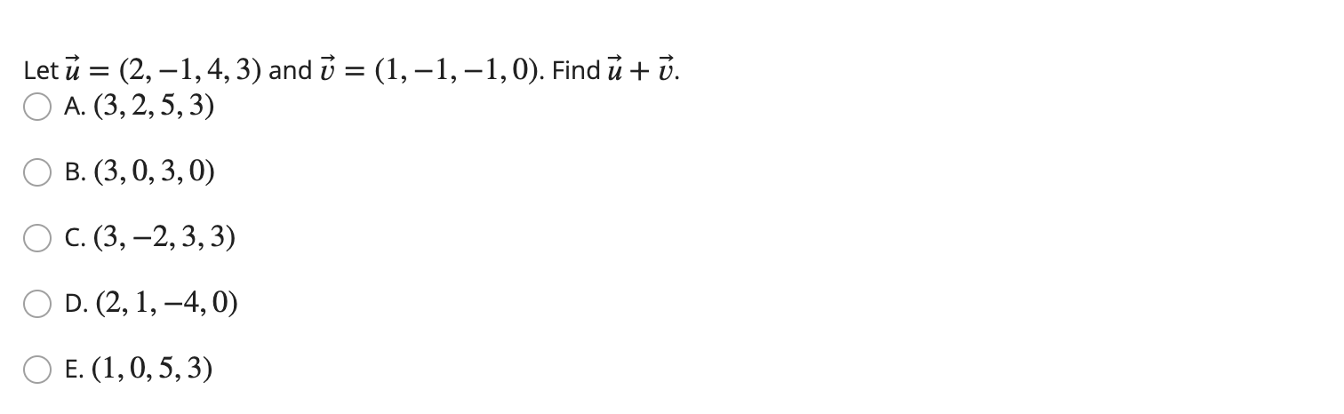 Solved Let u=(2,−1,4,3) and v=(1,−1,−1,0). Find u+v A. | Chegg.com
