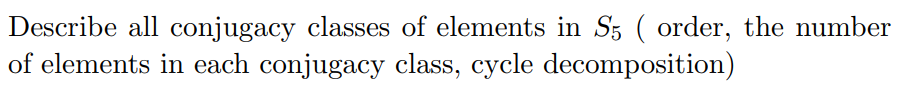 Solved Describe all conjugacy classes of elements in S5 ( | Chegg.com