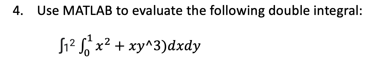 Solved 4. Use MATLAB to evaluate the following double | Chegg.com