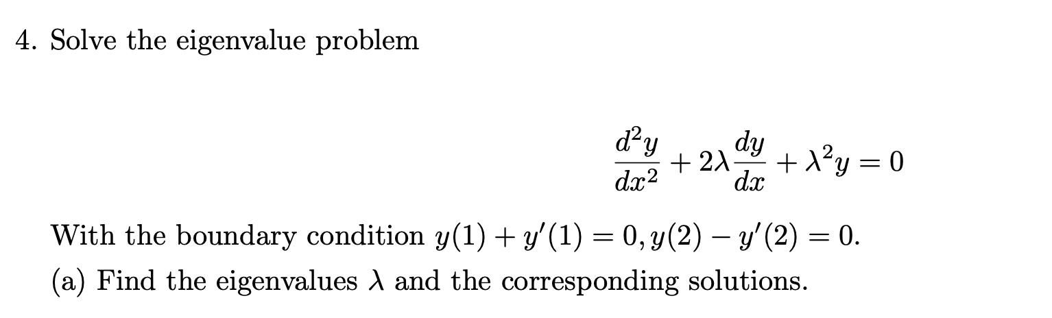 Solved 4. Solve the eigenvalue problem dx2d2y+2λdxdy+λ2y=0 | Chegg.com