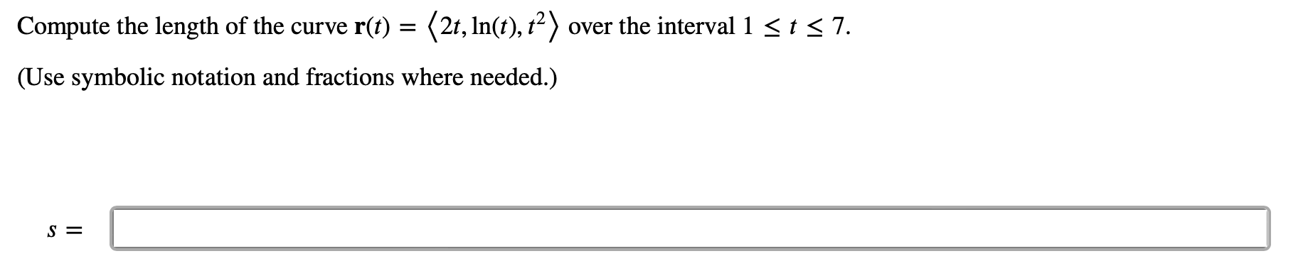 Solved = Compute the length of the curve r(t) = (2t, In(t), | Chegg.com