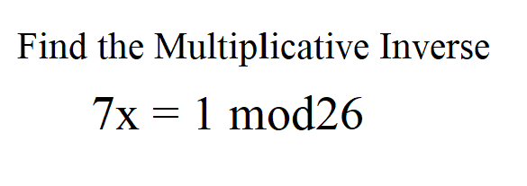 Solved Find the Multiplicative Inverse 7x=1mod26 | Chegg.com