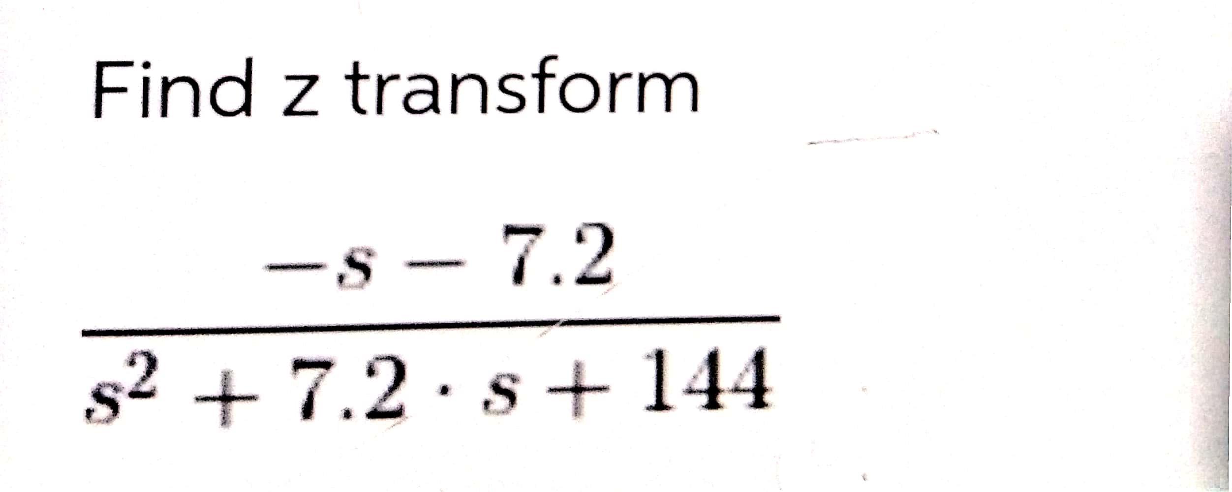 Solved Find z transform -S- 7.2 $2 + 7.2 s + 144 | Chegg.com