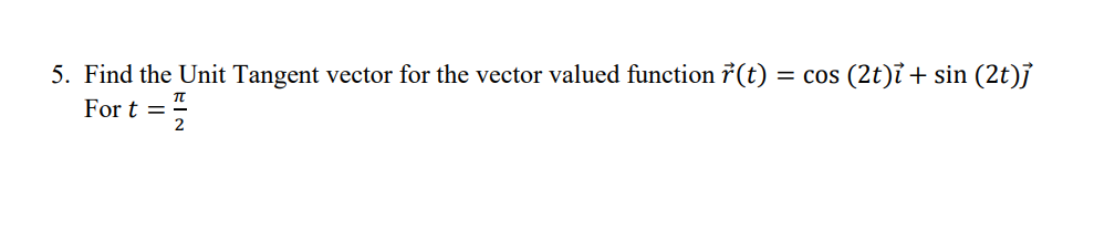 Solved 5. Find the Unit Tangent vector for the vector valued | Chegg.com