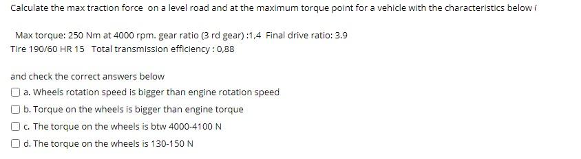 Solved Calculate the max traction force on a level road and | Chegg.com