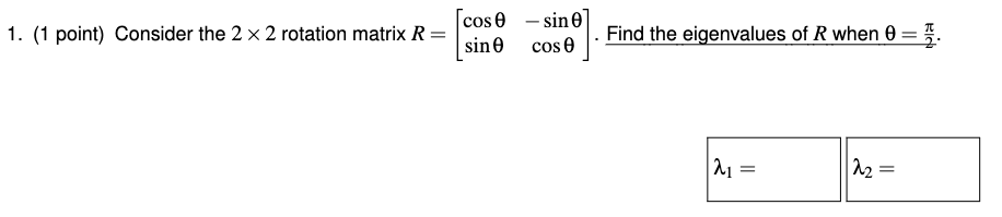 Solved 1. (1 point) Consider the 2 x 2 rotation matrix R= | Chegg.com
