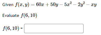 Solved Given f(x,y)=60x+50y−5x2−2y2−xy Evaluate f(6,10) | Chegg.com