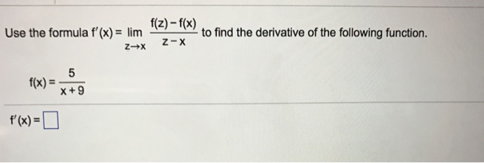 Solved Use the formula f'(x) = lim_z rightarrow x f(z) - | Chegg.com