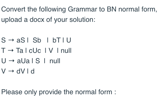 Solved Convert the following Grammar to BN normal form, | Chegg.com