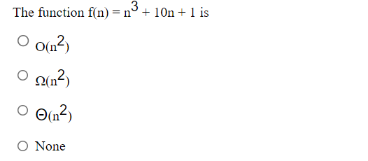 Solved The function f(n)=n3+10n+1 is O(n2)Ω(n2)Θ(n2) None | Chegg.com