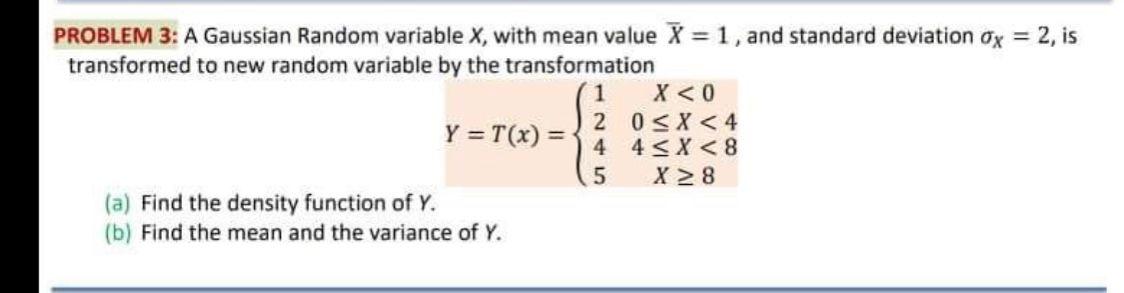 Solved PROBLEM 3: A Gaussian Random variable X, with mean | Chegg.com