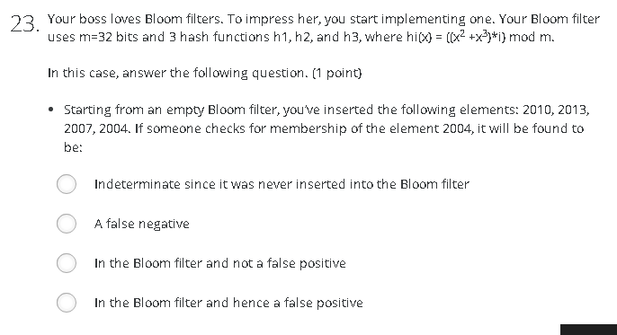 Solved 23. Your boss loves Bloom filters. To impress her, | Chegg.com