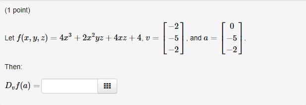 Solved (1 point) Let f(x,y,z)=4x3+2x2yz+4xz+4,v=⎣⎡−2−5−2⎦⎤, | Chegg.com