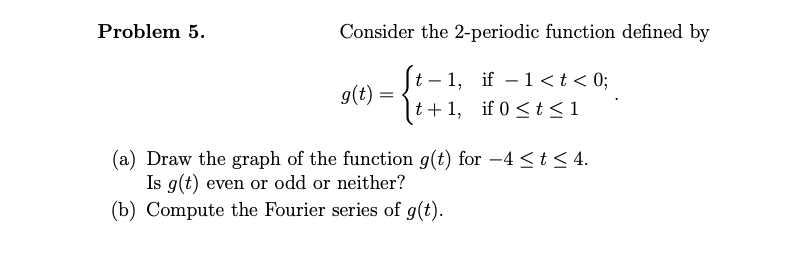Solved Problem 5. Consider the 2-periodic function defined | Chegg.com