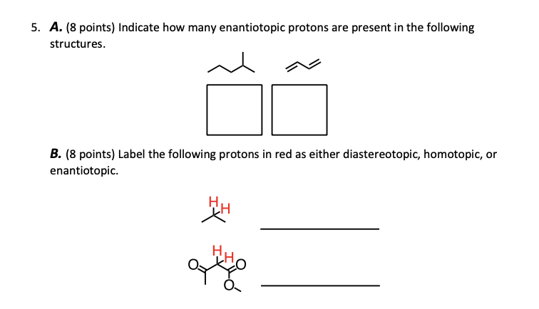 Solved 5. A. (8 points) Indicate how many enantiotopic | Chegg.com