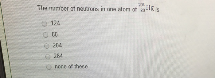 Solved The number of neutrons in one atom of 80 g is 204 124 | Chegg.com