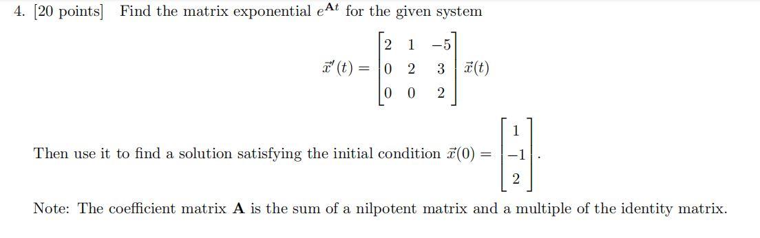 Solved 4. (20 points) Find the matrix exponential eAt for | Chegg.com