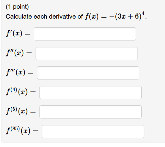 Solved Calculate each derivative of f(x)=−(3x+6)4. | Chegg.com