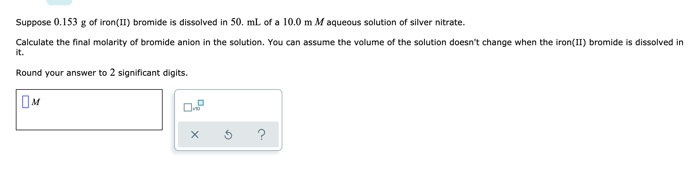 Solved Suppose 0.153 g of iron(II) bromide is dissolved in | Chegg.com