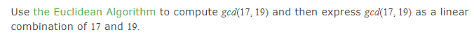 Solved Use the Euclidean Algorithm to compute ged(17, 19) | Chegg.com
