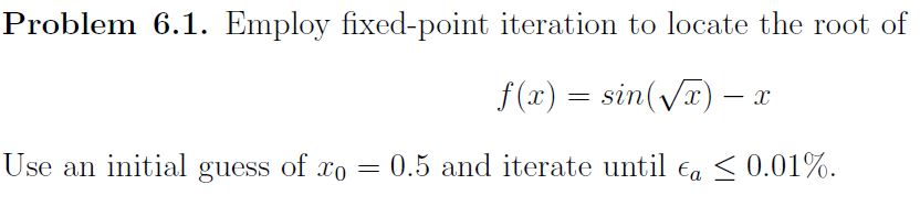 Solved Problem 6.1. Employ fixed-point iteration to locate | Chegg.com