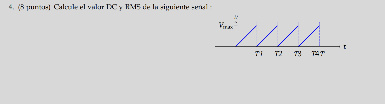 Solved 4. (8 puntos) Calcule el valor DC y RMS de la | Chegg.com