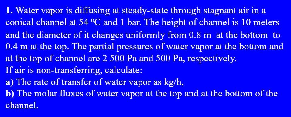 Solved 1. Water vapor is diffusing at steady-state through | Chegg.com