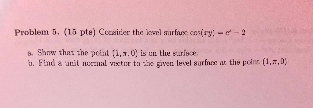 Solved Problem 5. (15 pts) Consider the level surface | Chegg.com Solved Problem 5. (15 pts) Consider the level surface | Chegg.com