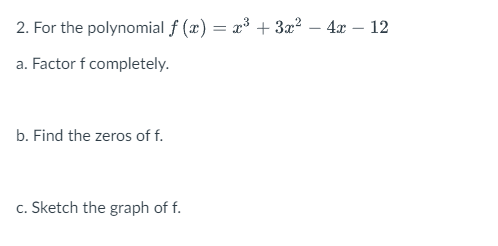 Solved 2. For the polynomial f(x)=x3+3x2−4x−12 a. Factor f | Chegg.com