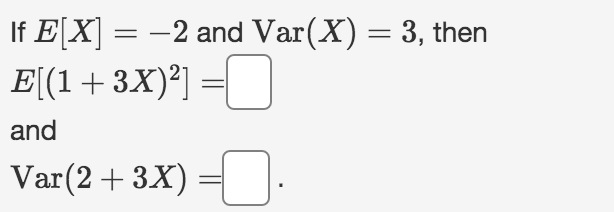 Solved If E[X] = –2 and Var(X) = 3, then E[(1 + 3x)?] =D | Chegg.com